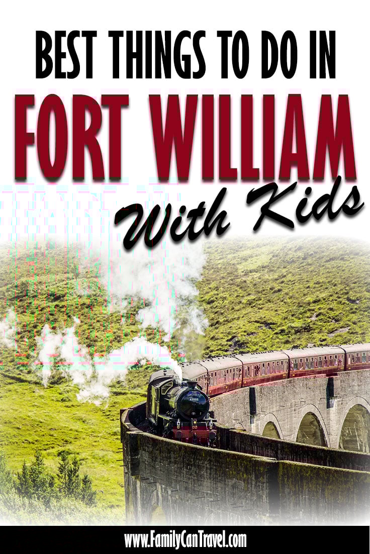 Best Things to do in Fort William with Kids - Family Can Travel